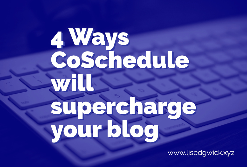 4 Ways Using CoSchedule Will Supercharge Your Blog